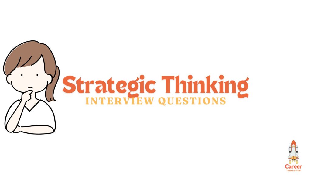 75+ Strategic Thinking Interview Questions (With Answers)