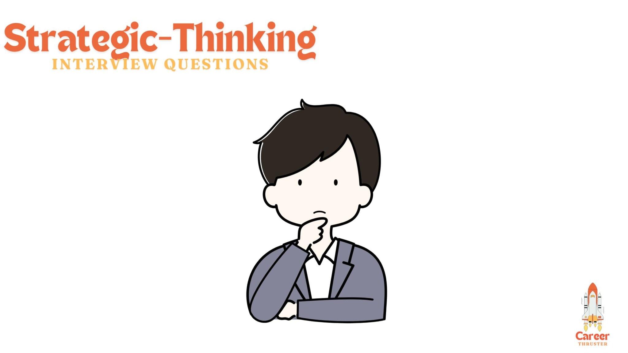75+ Strategic Thinking Interview Questions (With Answers)